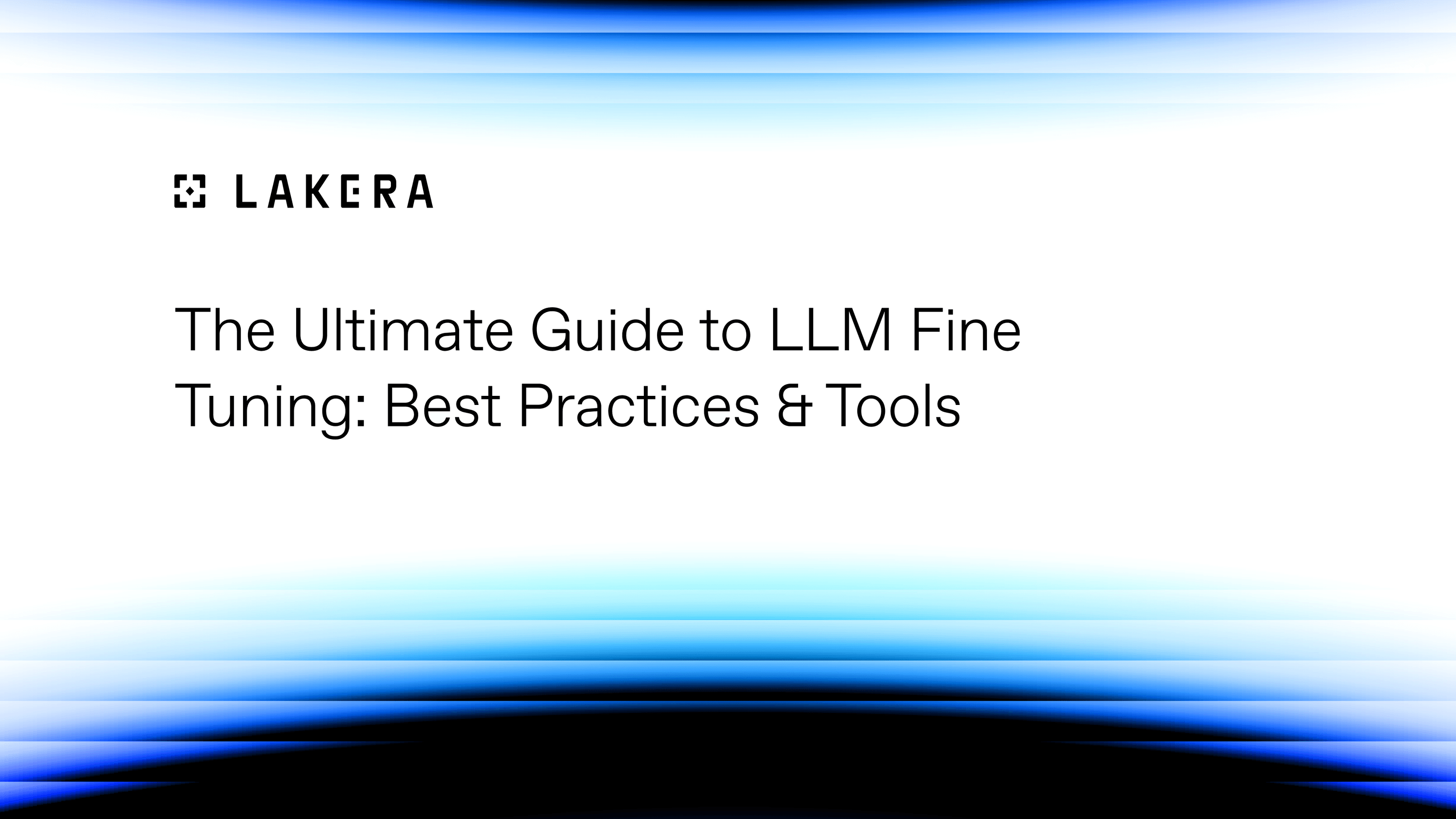 The Ultimate Guide to LLM Fine Tuning: Best Practices & Tools | Lakera – Protecting AI teams ...